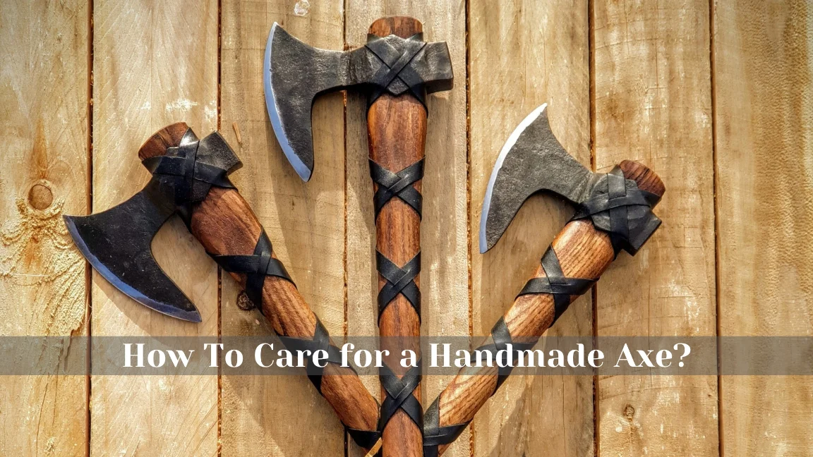 How To Care for a Handmade Axe? Viking Axe Maintenance